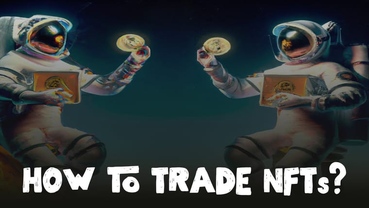 How to Trade NFTs? The Key Things You Need to Know